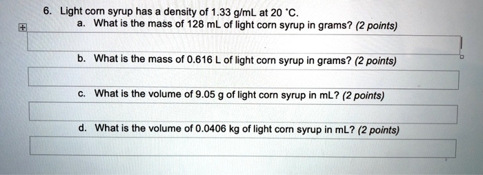 light corn syrup has density of 33 glml at 20 what is the mass of 128 ...