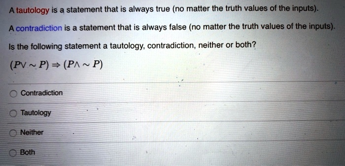 SOLVED: A tautology is a statement that is always true (no matter the ...