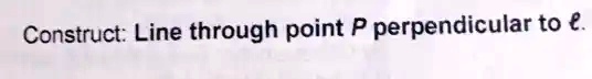 Construct: Line through point P perpendicular to ℓ.