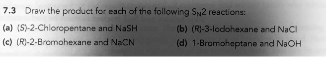 SOLVED:7.3 Draw the product for each of the following SN2 reactions: (a) (S)-2-Chloropentane and ...