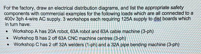 For the factory, draw an electrical distribution diagrams, and list the ...