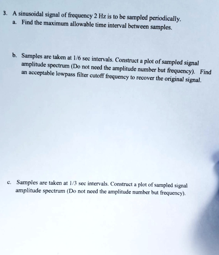 3. A sinusoidal signal of frequency 2 Hz is to be sampled periodically ...
