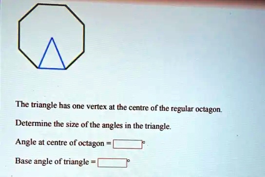 the triangle has one vertex at the centre of the regular octagon ...