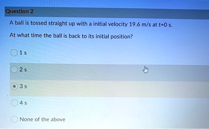 Question 2 A ball is tossed straight up with a initial velocity 19.6 m ...