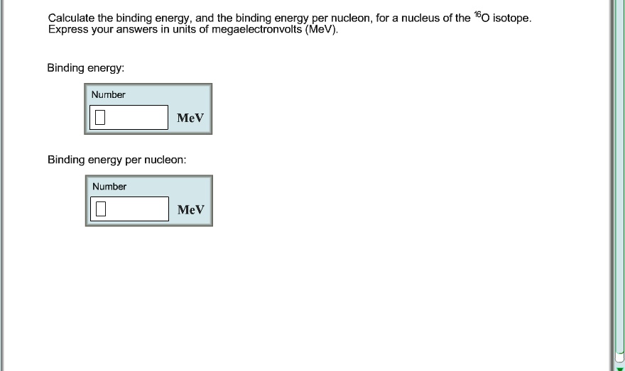 Calculate the binding energy, and the binding energy per nucleon, for a nucleus of the ^16O ...