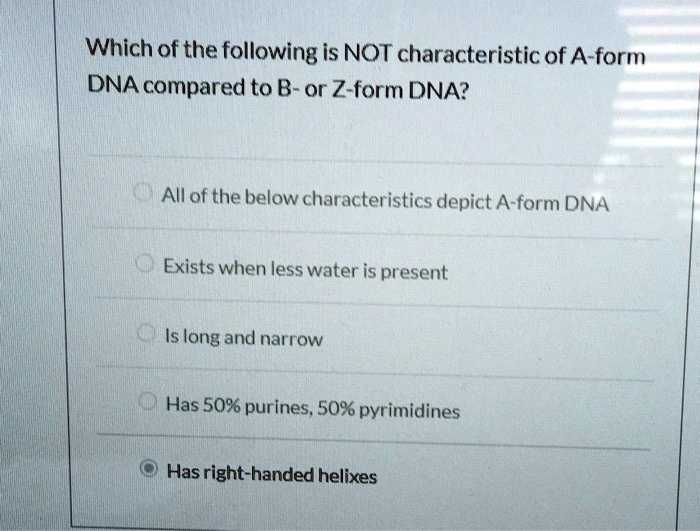 SOLVED: Which of the following is NOT characteristic of A-form DNA ...