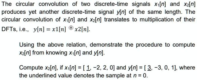 The circular convolution of two discrete-time signals x1[n] and x2[n] produces yet another ...