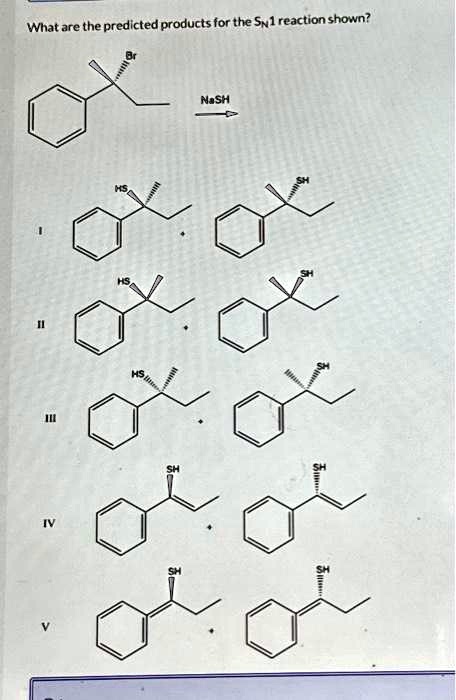 what are the predicted products for the sn1 reaction shown ii e iii iv ...
