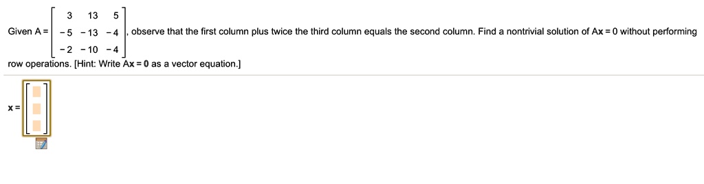 SOLVED: Given A = observe that the first column plus twice the third column equals the second ...