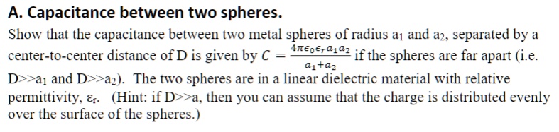 SOLVED: Capacitance between two spheres Show that the capacitance ...