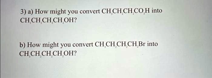 SOLVED: Texts: a) How might you convert CH3CH2CHOH into CH3.CH2.CH2OH? b) How might you convert ...