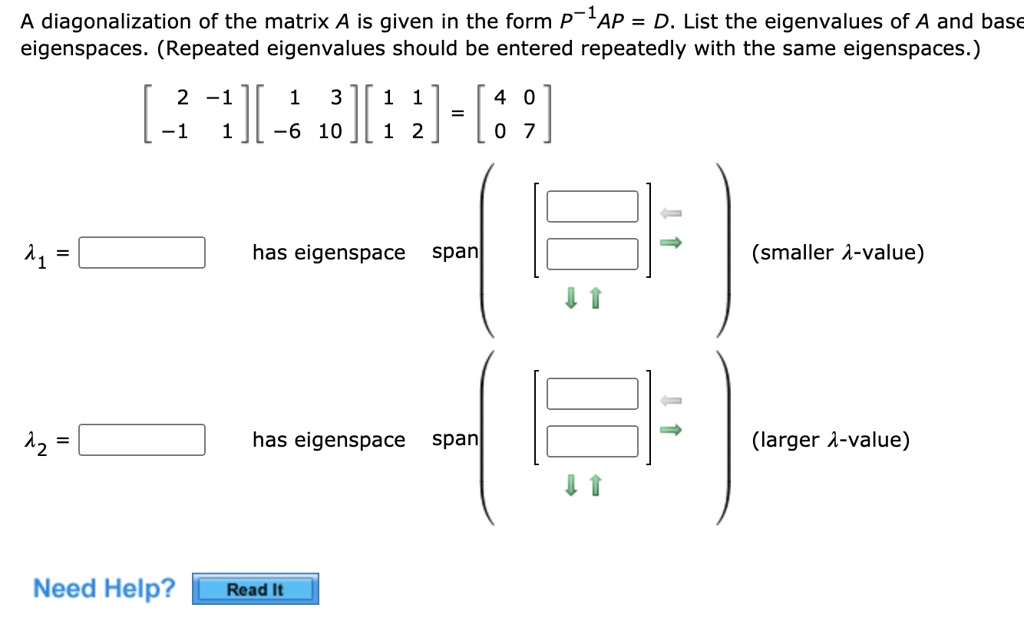 SOLVED: Diagonalization of the matrix A is given in the form P^-1AP = D. List the eigenvalues of ...