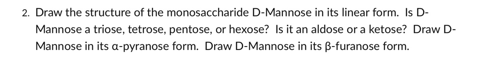SOLVED: Draw the structure of the monosaccharide D-Mannose in its ...