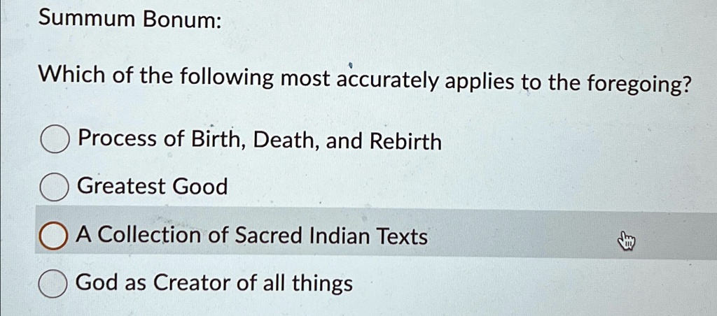 SOLVED: Summum Bonum: Which of the following most accurately applies to ...