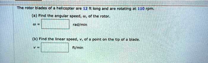 SOLVED: The rotor blades of a helicopter are 12 ft long and are ...