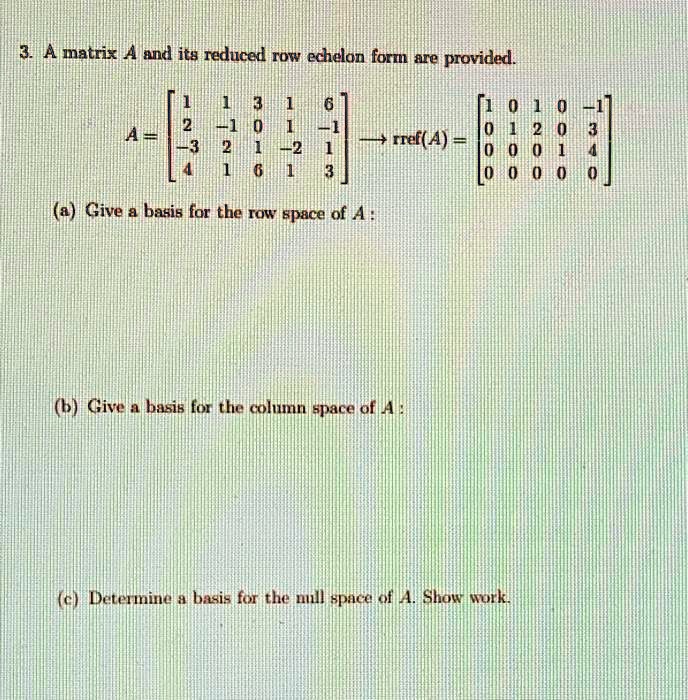 SOLVED: A matrix A and its reduced row echelon form are provided. rref(A) = (a) Give a basis for ...