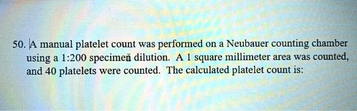 SOLVED: 50. AA manual platelet count was performed on a Neubauer ...