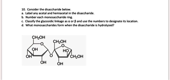 SOLVED: Consider the disaccharide below: Label any acetal and ...