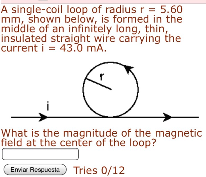 SOLVED: A single-coil loop of radius r = 5.60 mm shown below is formed in the middle of an ...