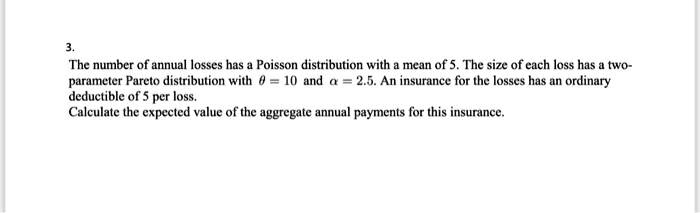 The number of annual losses has a Poisson distribution with a mean of 5 ...