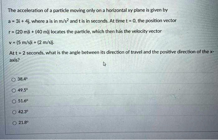 SOLVED:The acceleration of particle moving only on a horizontal xY plane is given by a = 3i + 4j ...