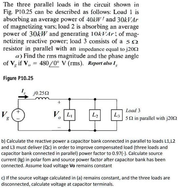SOLVED: The three parallel loads in the circuit shown in Fig: P10.25 ...