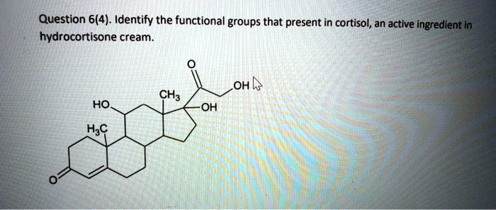 SOLVED: Question 6(4). Identify the functional groups that present in cortisol, an active ...