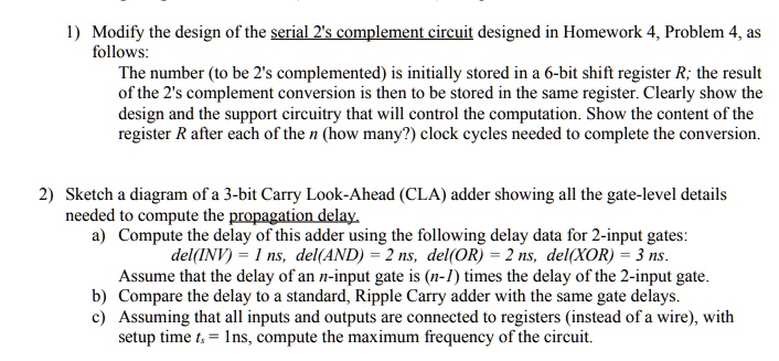 1) Modify the design of the serial 2's complement circuit designed in Homework 4, Problem 4, as ...