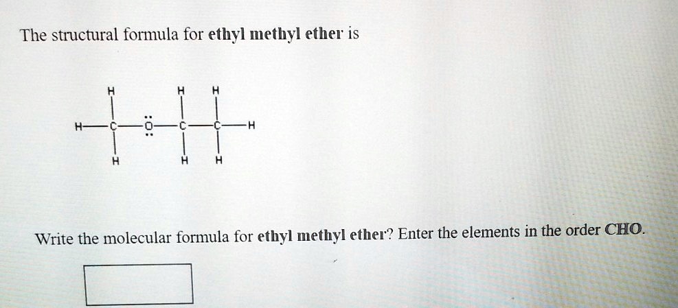 SOLVED: The structural formula for ethyl methyl ether is Write the ...