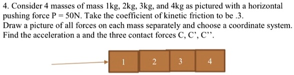 SOLVED: Consider 4 masses of mass Ikg; 2kg, 3kg, and 4kg as pictured ...