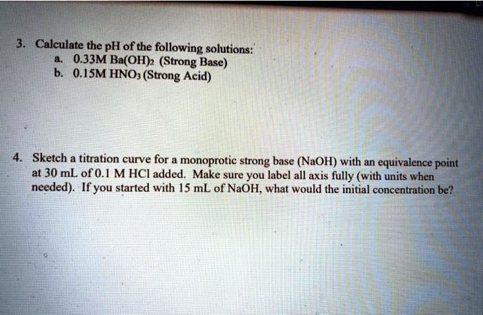 SOLVED: Calculate the pH ofthe following solutions: 0.33M Ba(OH) (Strong Base) 0.ISM HNOs ...