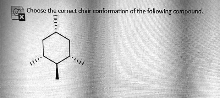 Choose the correct chair conformation of the following compound.
