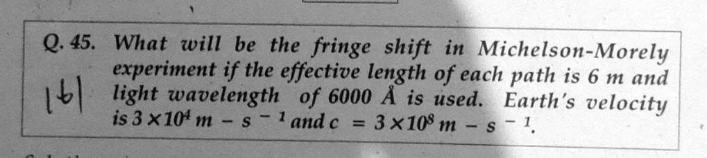SOLVED: Q. 45. What will be the fringe shift in Michelson-Morley ...