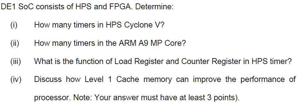 DE1 SoC consists of HPS and FPGA. Determine: (i) How many timers in HPS Cyclone V? (ii) How many ...