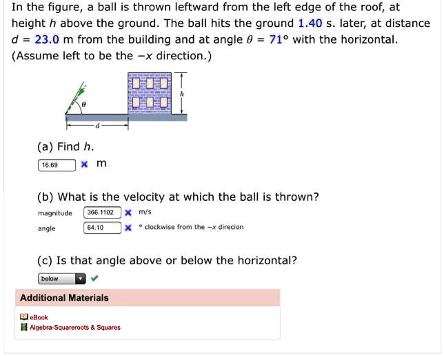 SOLVED: In the figure, ball is thrown leftward from the left edge of the roof; at height h above ...
