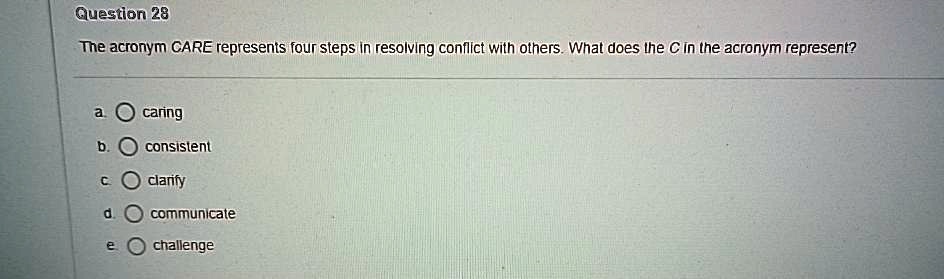 SOLVED: Question 28 The acronym CARE represents four steps in resolving ...
