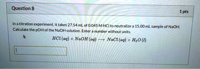 question 8 1pts ina titration experimentit takes 2754 ml of0045 m hci to neutralize 1500 ml ...