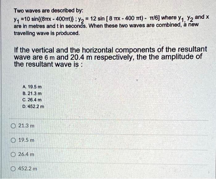 SOLVED: Two waves are described by: y1 = 4sin(2Ï€t - Ï€/3) y2 = 3sin(2Ï€t + Ï€/4) where y is in ...
