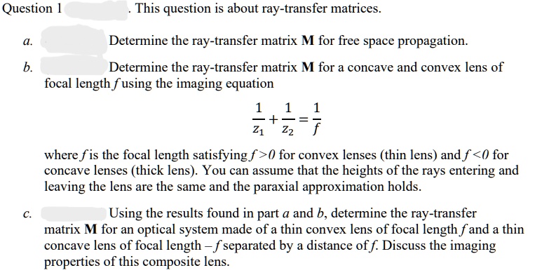 SOLVED: helppp Question 1 This question is about ray-transfer matrices ...