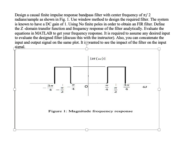 Design a causal finite impulse response bandpass filter with center frequency of ?/2 radians ...