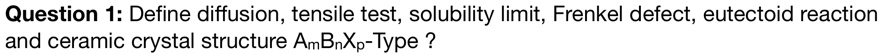 question 1 define diffusion tensile test solubility limit frenkel ...