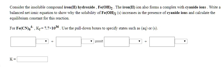 Consider the insoluble compound iron(II) hydroxide, Fe(OH)2. The iron ...