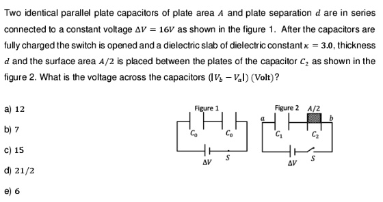SOLVED: Two identical parallel plate capacitors of plate area A and plate separation d are in ...
