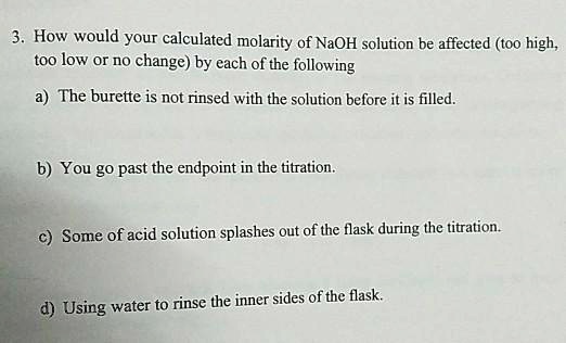 SOLVED: How would your calculated molarity of NaOH solution be affected (too high too low or no ...