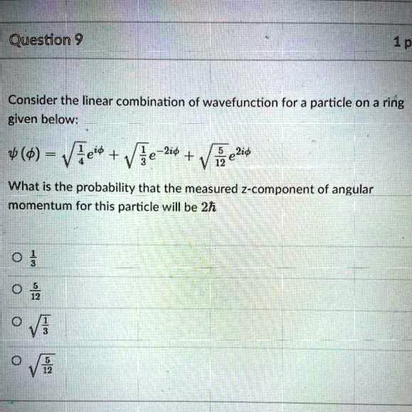 SOLVED: Question 9 Consider the linear combination of wavefunction for a particle on a ring ...