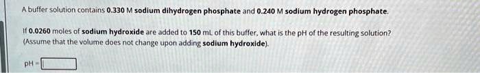 SOLVED: A buffer solution contains 0.330 M sodium dihydrogen phosphate and 0.240 M sodium ...