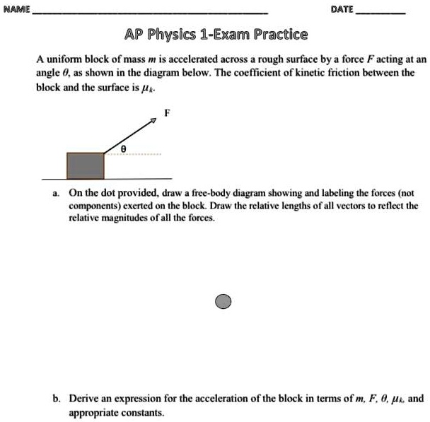 SOLVED: Rarae Date AP Physics 1-Exam Practice A uniform block of mass m is accelerated across ...