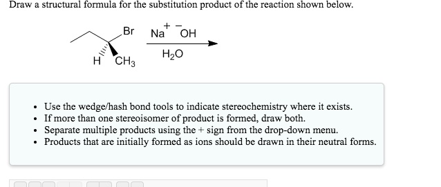 draw structural formula for the substitution product of the reaction shown below na oh ch3 hzo ...