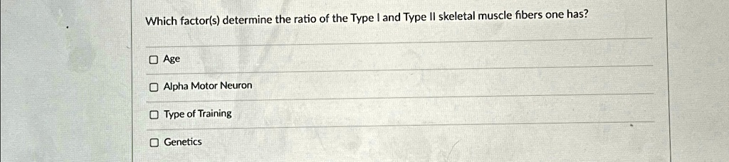 Which factor(s) determine the ratio of the Type I and Type II skeletal ...
