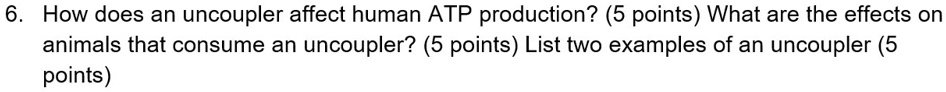 6 how does an uncoupler affect human atp production 5 points what are ...